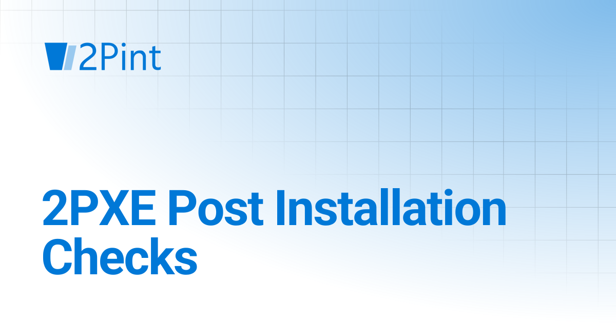 2PXE Post Installation Checks | 2PXE Server | Product Documentation