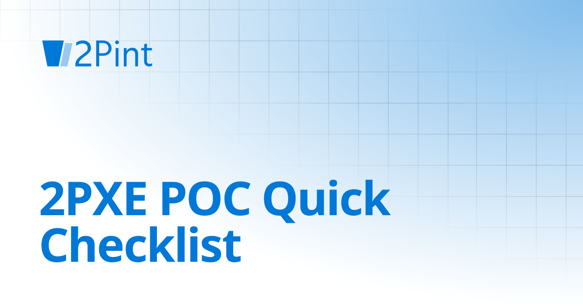2PXE POC Quick Checklist | Product Documentation