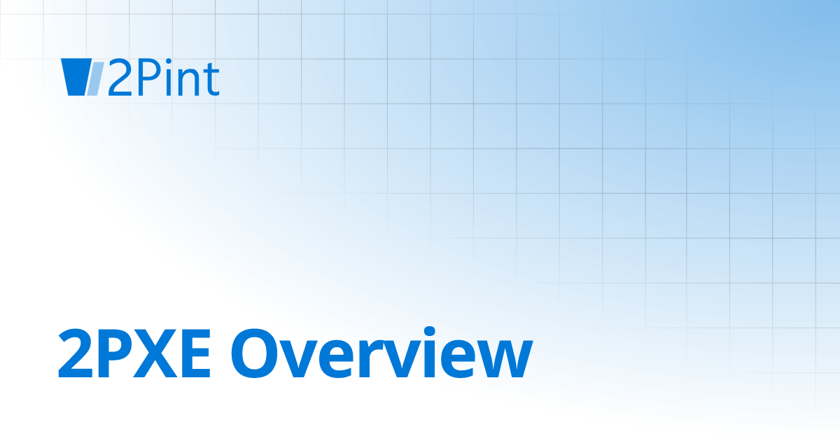2PXE Overview | Product Documentation