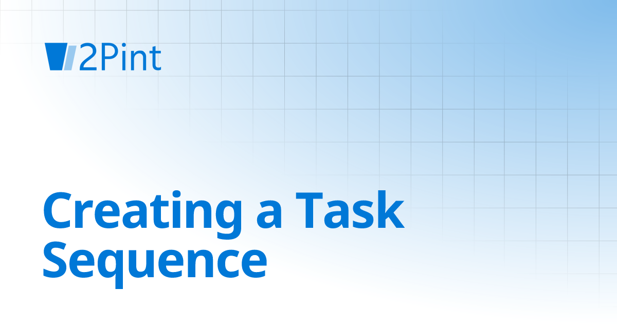 Creating a Task Sequence | Product Documentation