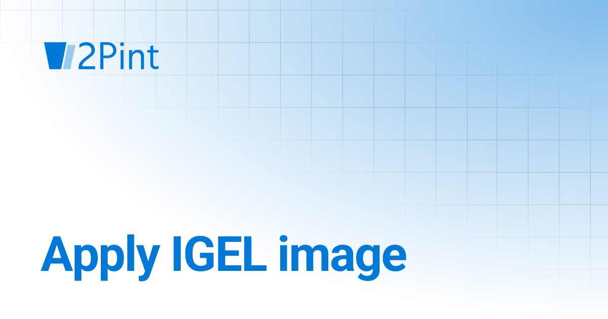 Apply IGEL image | Product Documentation
