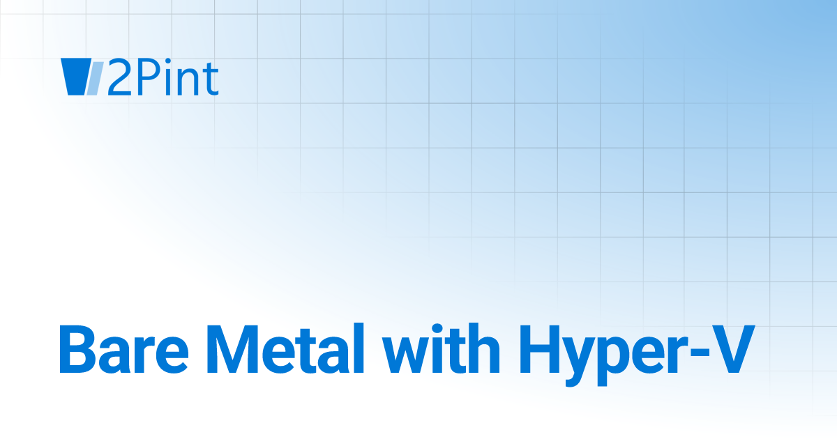 Bare Metal with Hyper-V | DeployR | Product Documentation