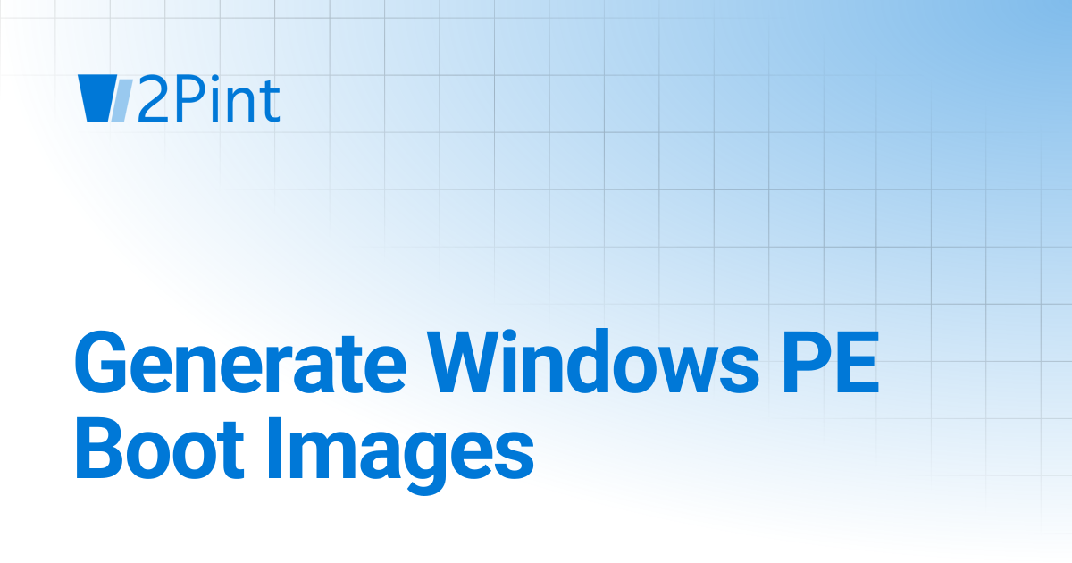 Generate Windows PE Boot Images | DeployR | Product Documentation