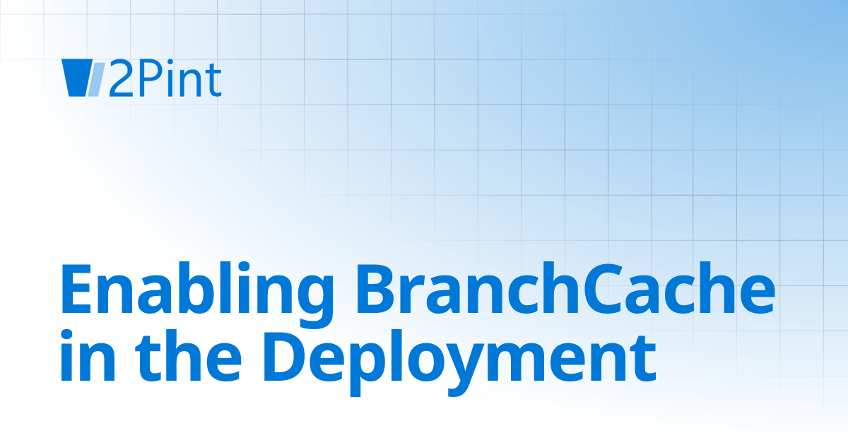 Enabling BranchCache in the Deployment | Product Documentation