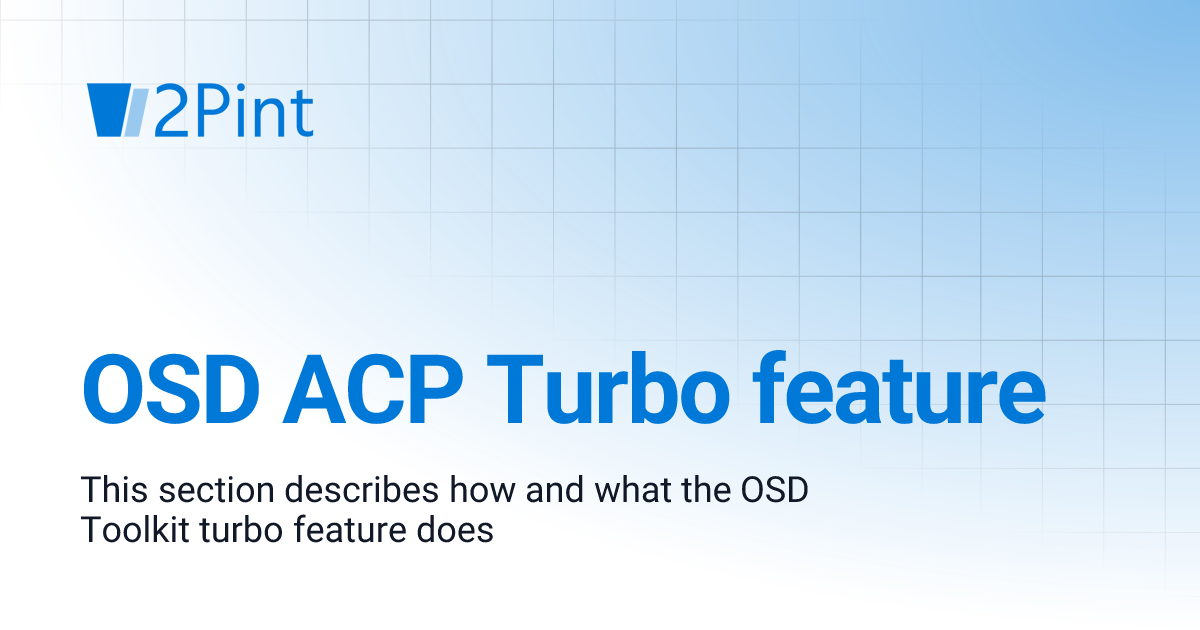 OSD ACP Turbo feature | OSD Toolkit 3.1.3.0 | Product Documentation