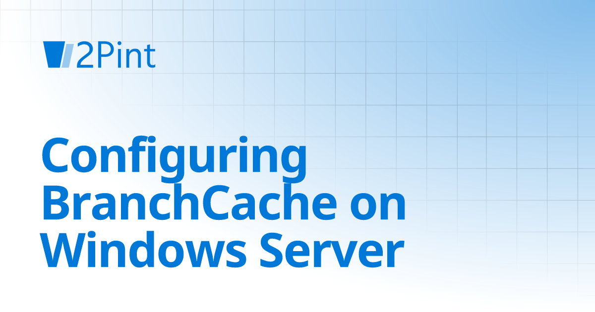 Configuring BranchCache on Windows Server | Product Documentation